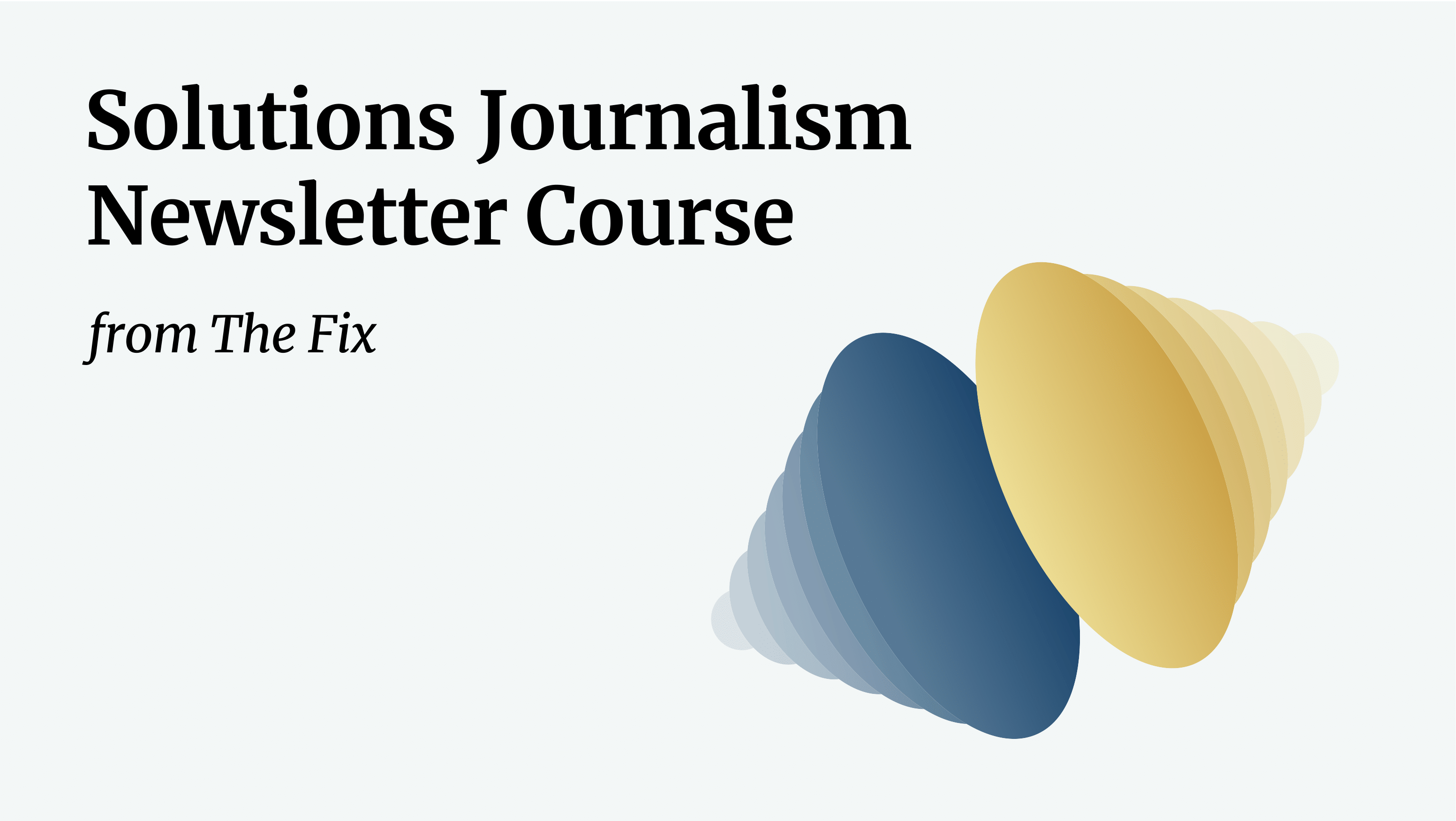 Bringing solutions journalism to your newsroom: sign up for a newsletter course from The Fix